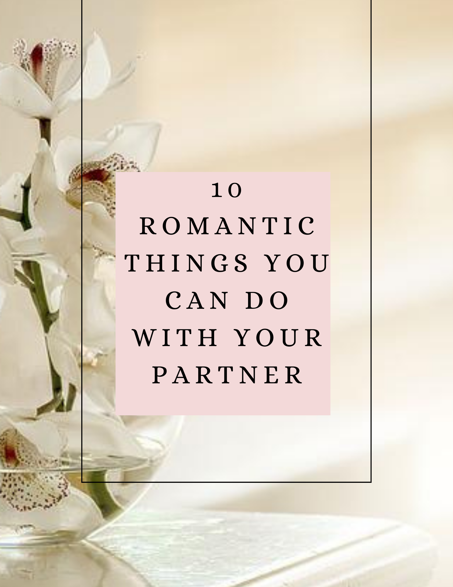 10 Romantic Things You Can Do With Your Partner - Salty Vixen Lifestyle ...