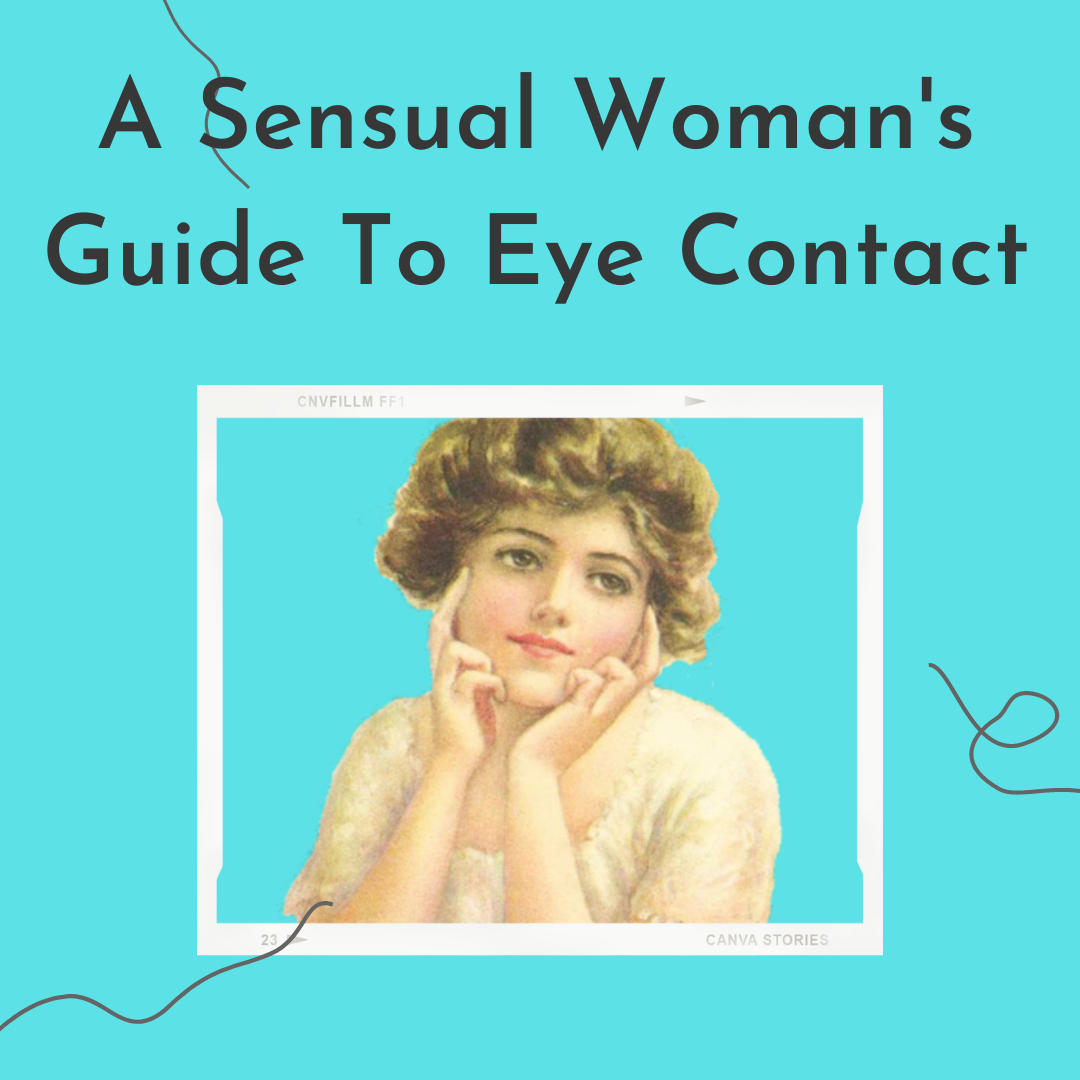 A Sensual Woman's Guide To Eye Contact - Salty Vixen Lifestyle Magazine