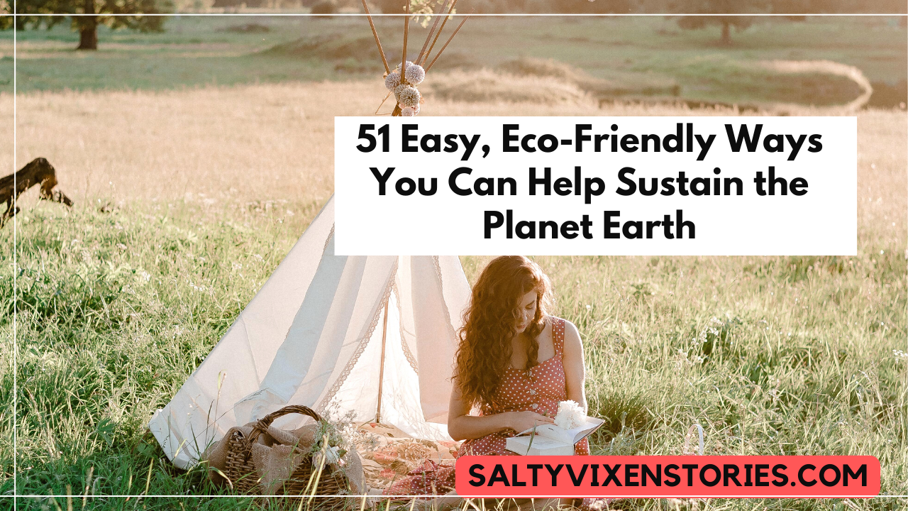 51 Easy, Eco-Friendly Ways You Can Help Sustain the Planet Earth ...