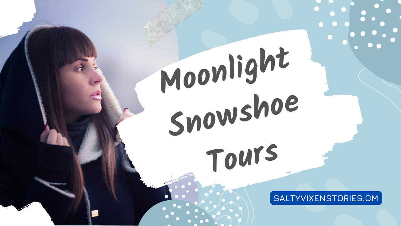 Moonlight Snowshoe Tours - Salty Vixen Lifestyle Magazine