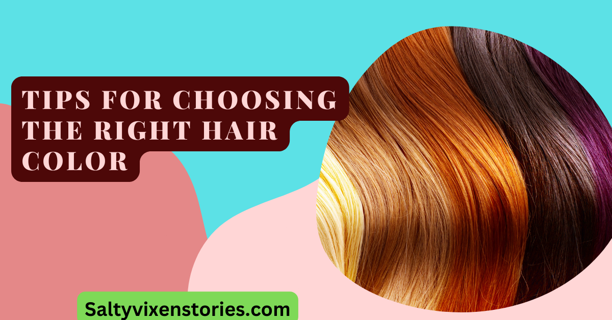 Tips for Choosing the Right Hair Color - Salty Vixen Lifestyle Magazine