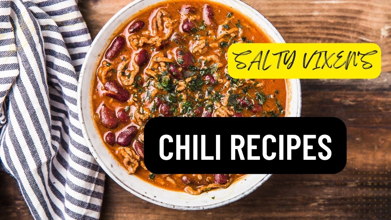 Easy Chili Recipes - Salty Vixen Lifestyle Magazine