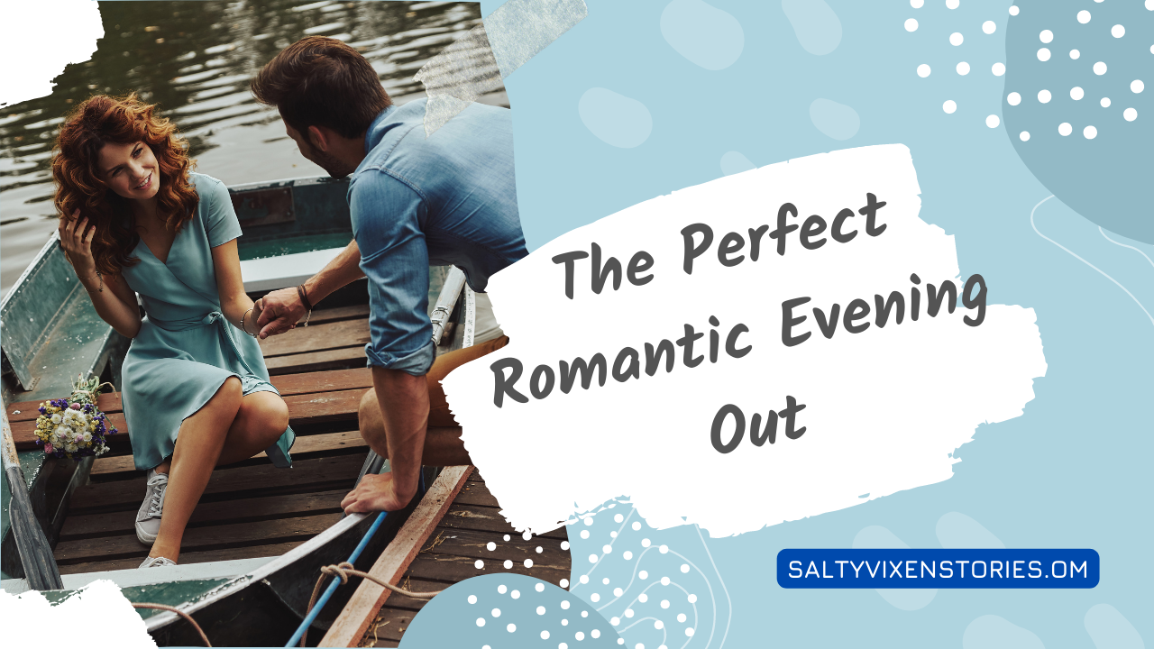 The Perfect Romantic Evening Out - Salty Vixen Lifestyle Magazine