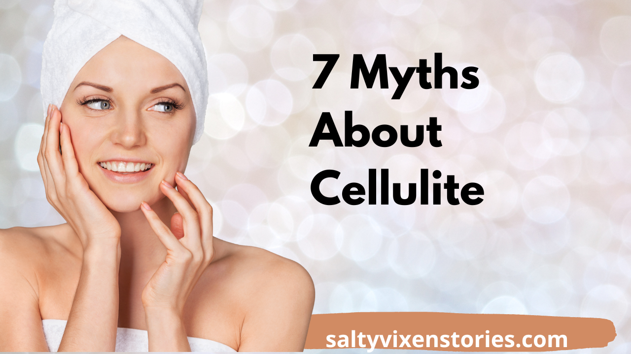7 Myths About Cellulite - Salty Vixen Lifestyle Magazine