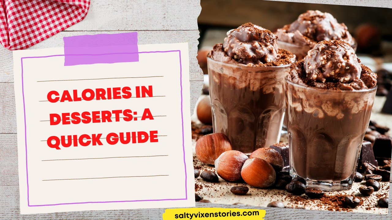 Calories in Desserts: A Quick Guide - Salty Vixen Lifestyle Magazine