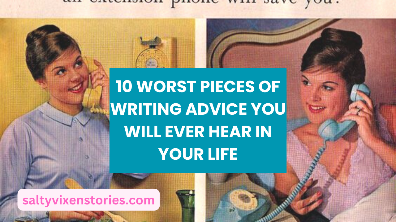 10 Worst Pieces of Writing Advice You Will Ever Hear In Your Life ...