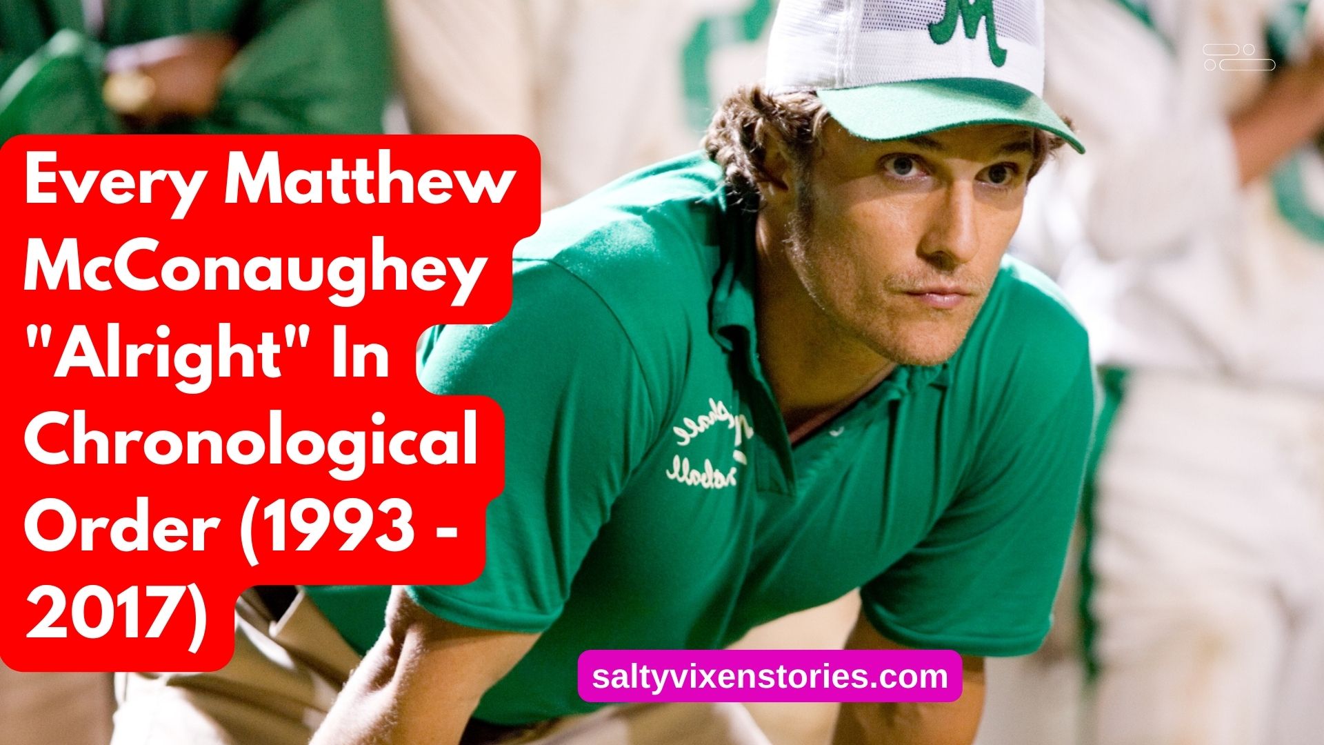 Every Matthew McConaughey "Alright" In Chronological Order (1993 - 2017 ...