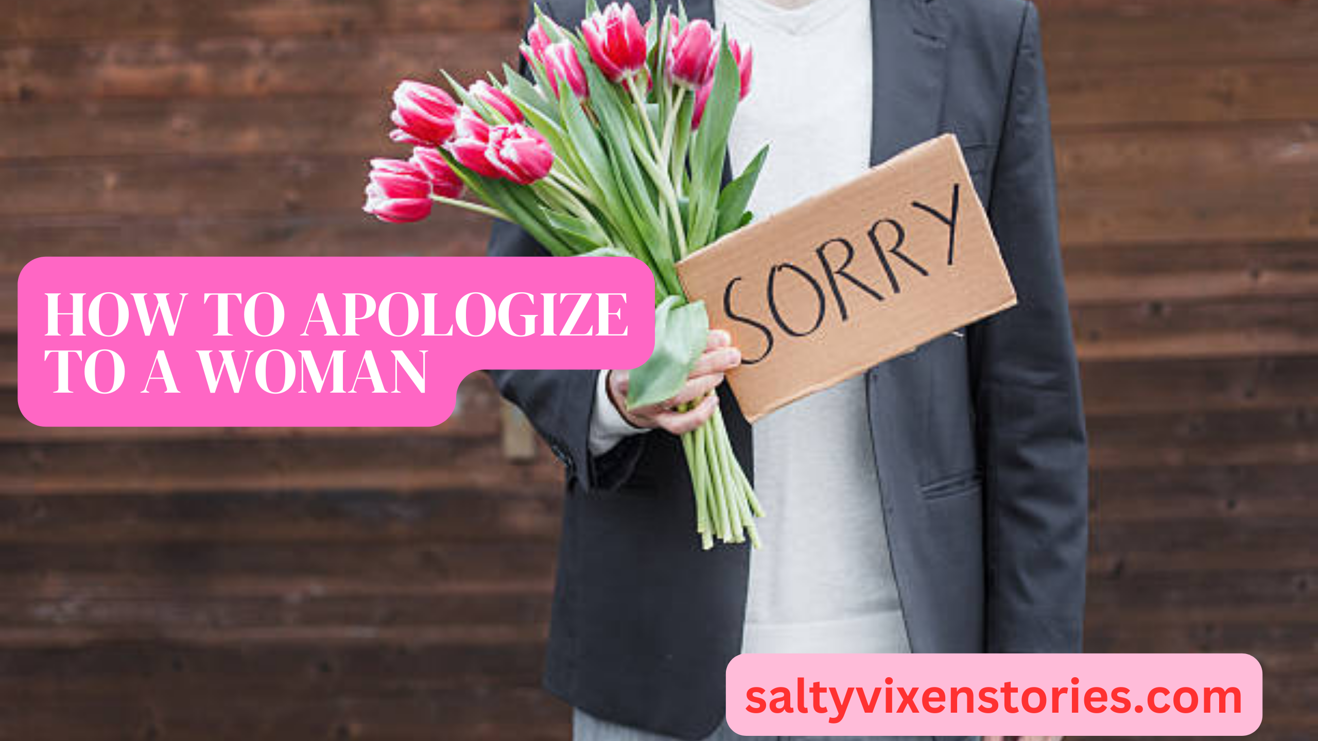 How to Apologize to a Woman-Tips ~ Salty Vixen Stories & More