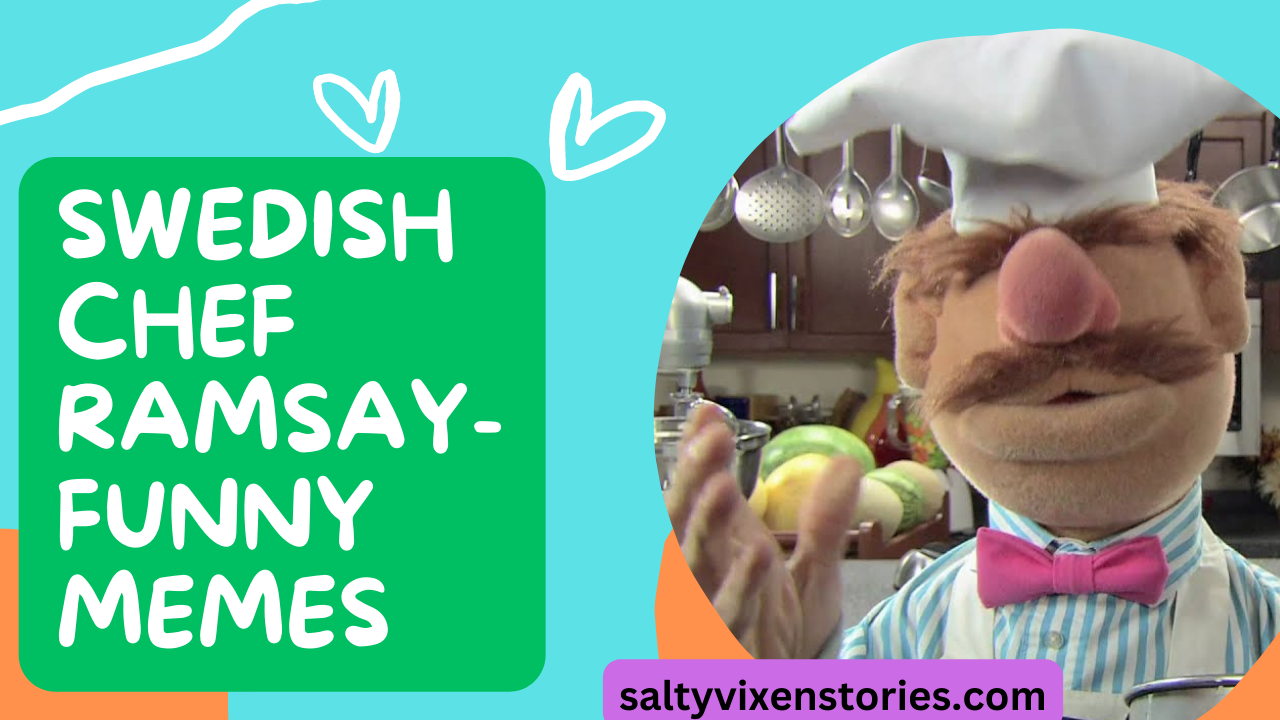 Swedish Chef Ramsay- funny Memes - Salty Vixen Lifestyle Magazine