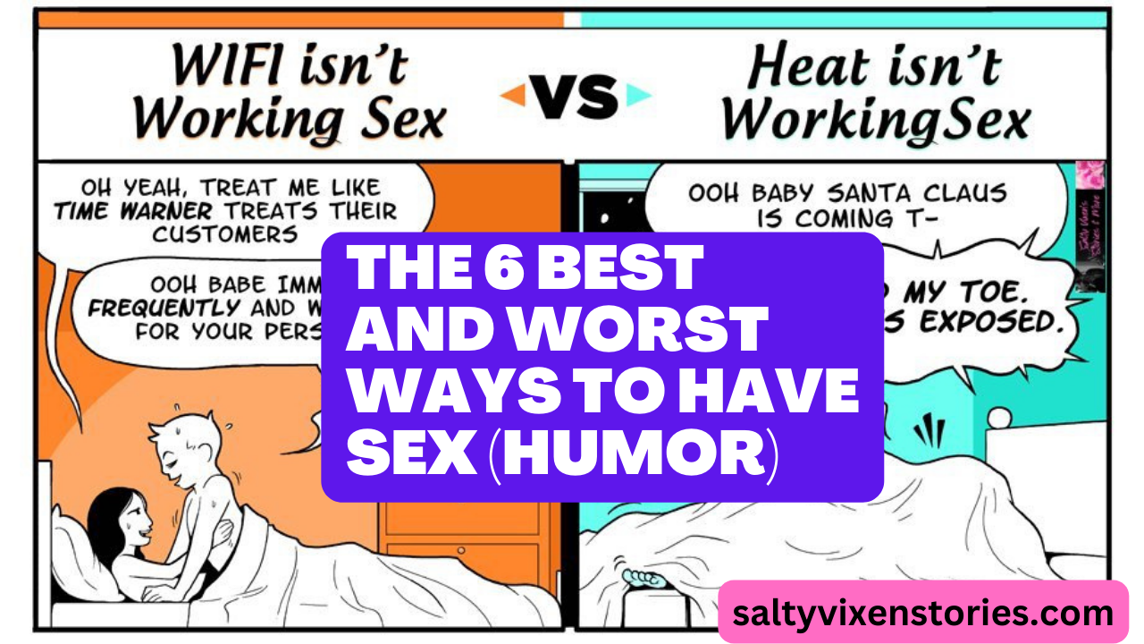 The 6 Best And Worst Ways To Have Sex Humor Salty Vixen Official Website Spicy Audio
