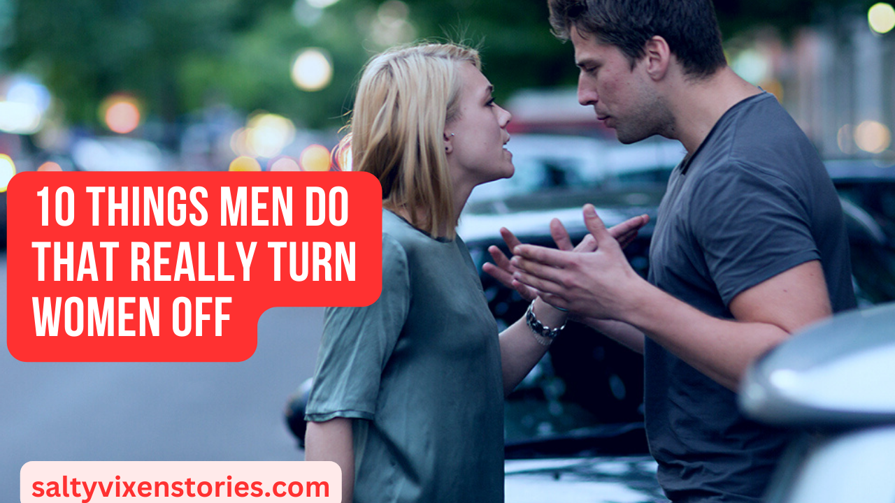 10 Things Men Do That Really Turn Women Off - Salty Vixen Lifestyle ...