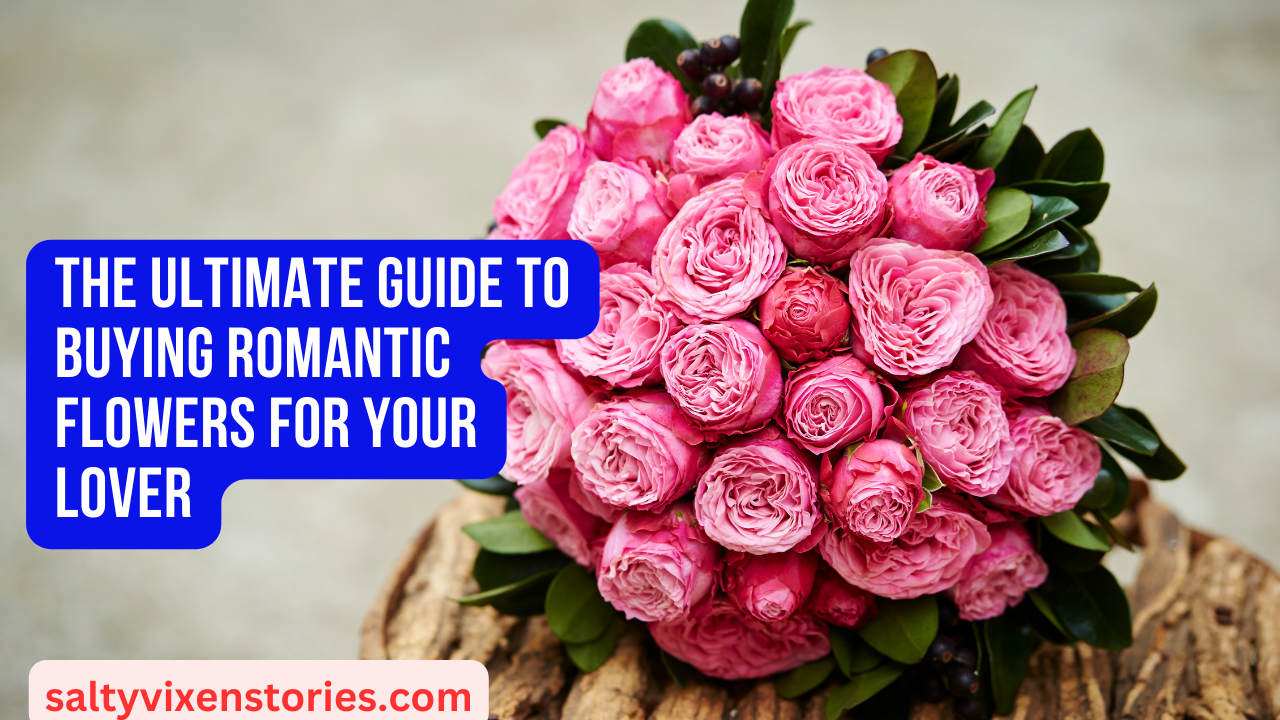 The ultimate guide to buying romantic flowers for your lover - Salty ...