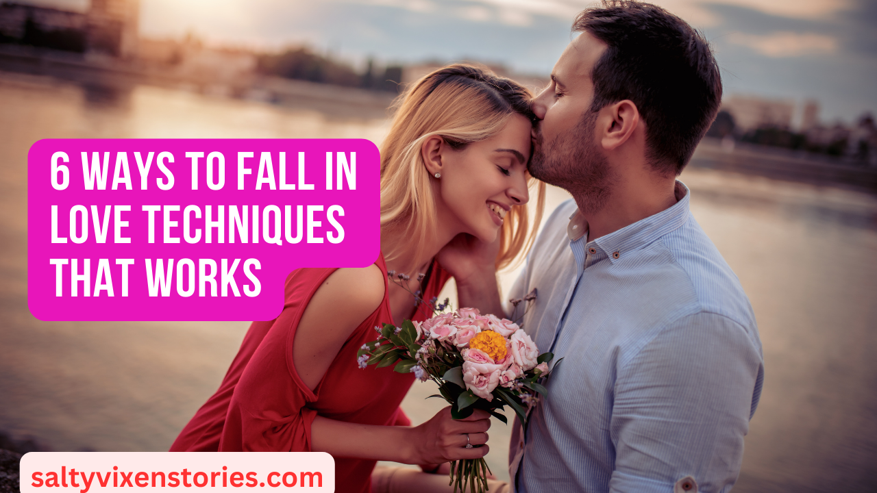 6 Ways to Fall In Love Techniques That Works - Salty Vixen Lifestyle ...