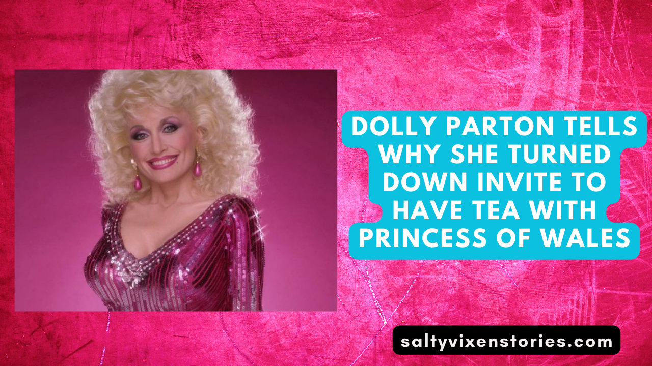 Dolly Parton Tells Why She Turned Down Invite To Have Tea With Princess ...
