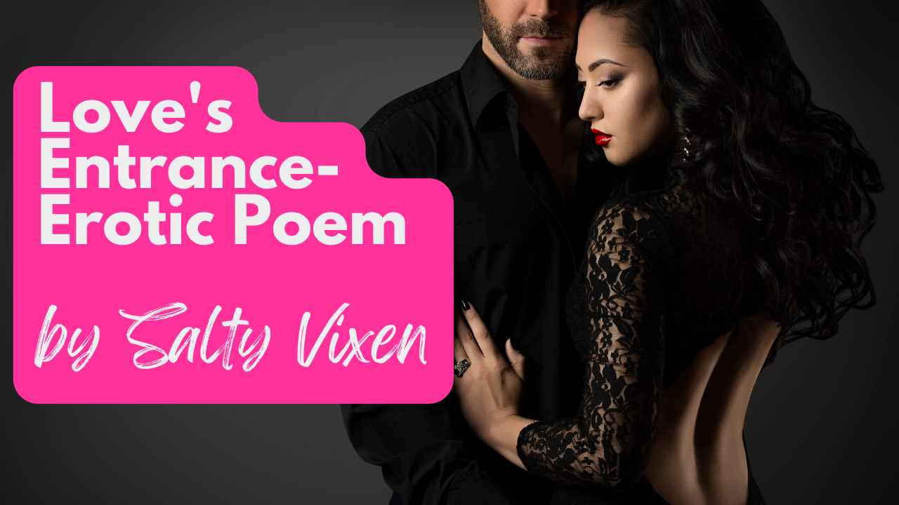 Loves Entrance Erotic Poem By Salty Vixen Salty Vixen Official
