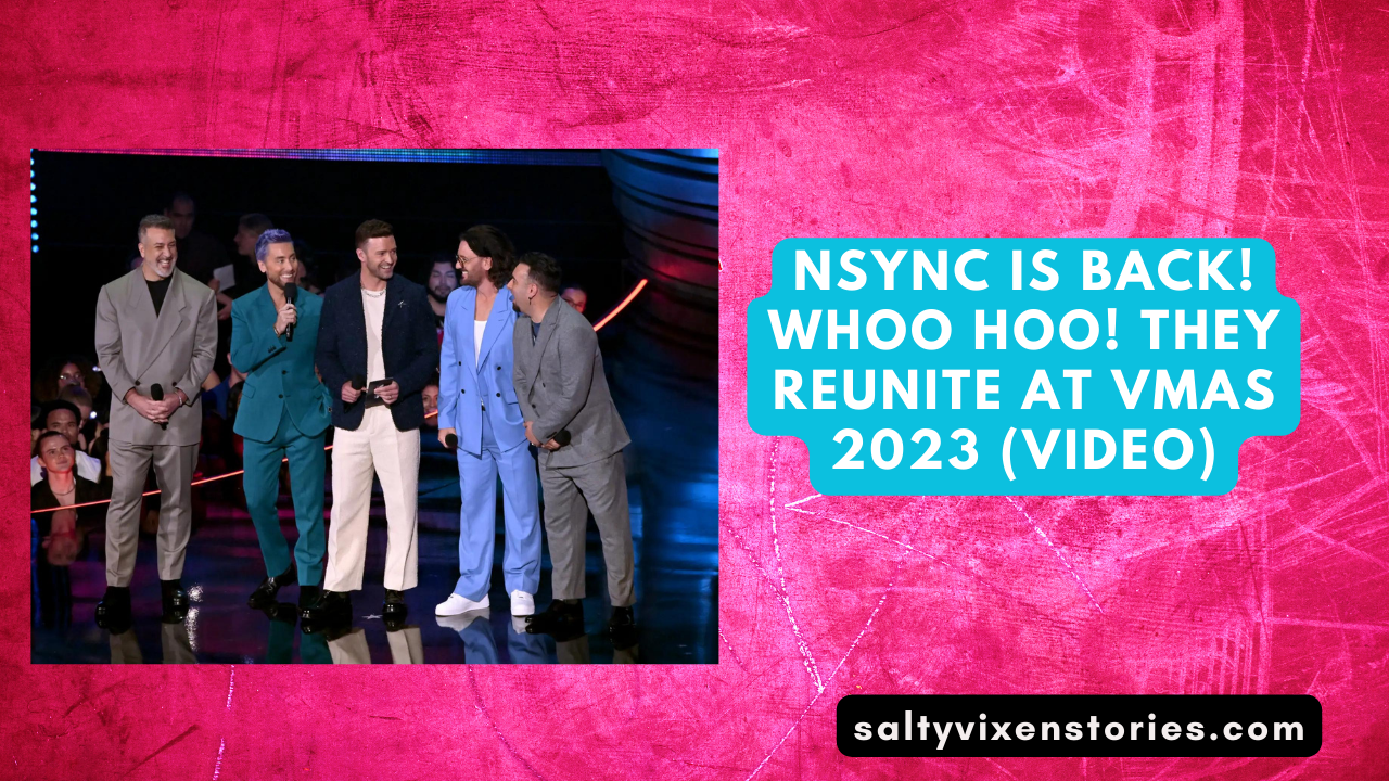NSYNC IS BACK! WHOO HOO! They reunite at VMAs 2023 (VIDEO) - Salty ...