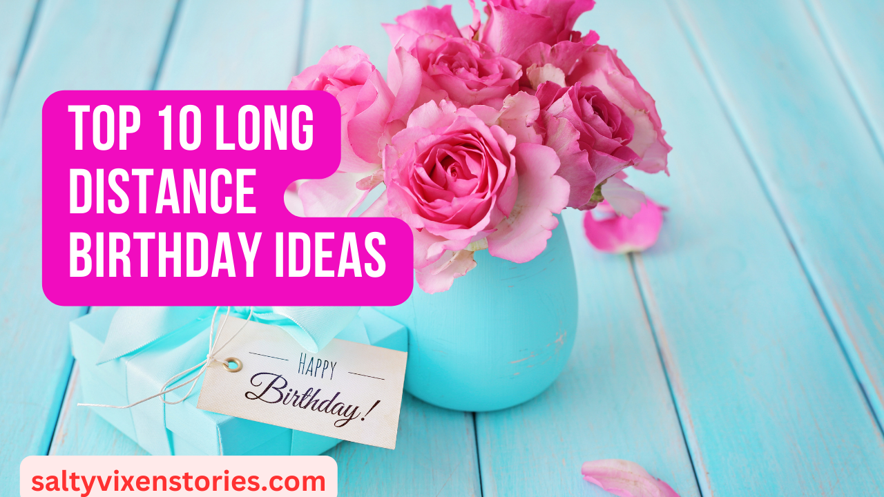 Top 10 Long Distance Birthday Ideas - Salty Vixen Lifestyle Magazine