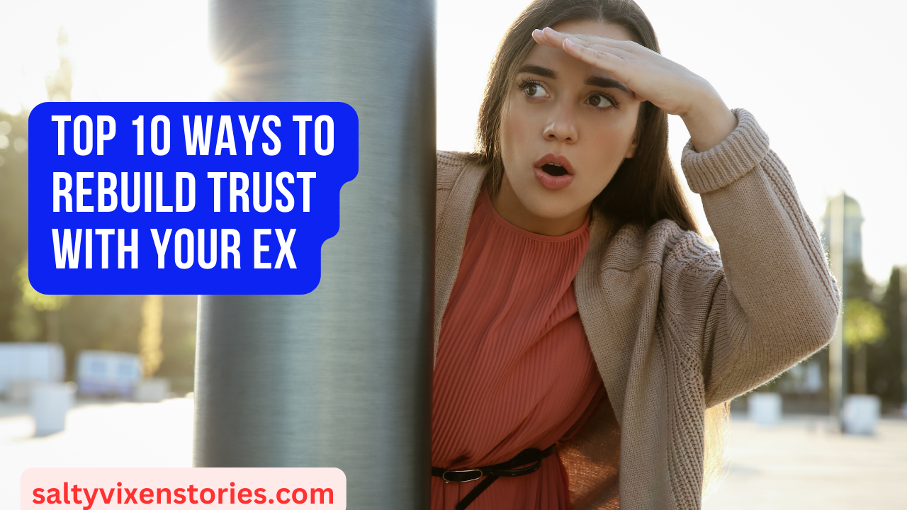 Top 10 Ways To Rebuild Trust With Your Ex - Salty Vixen Lifestyle Magazine