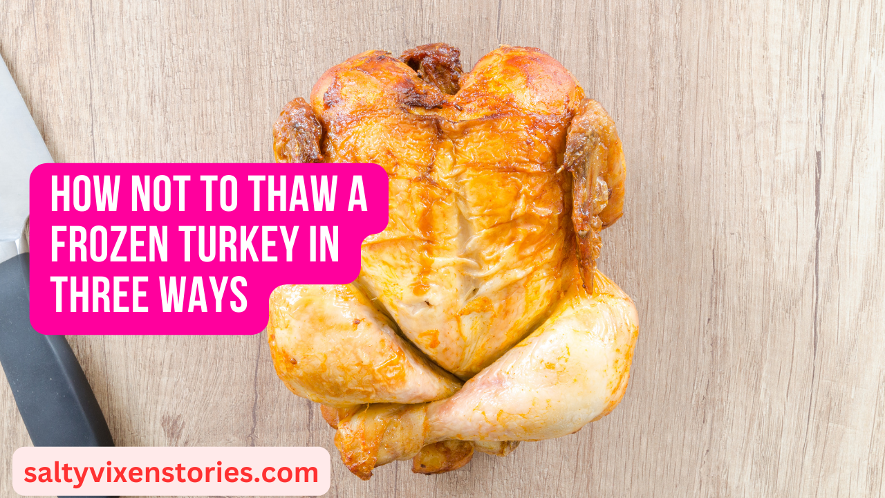 How NOT to Thaw a Frozen Turkey in Three Ways - Salty Vixen Lifestyle ...