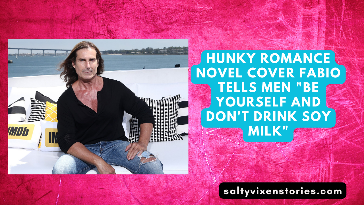 Hunky Romance Novel Cover Fabio Tells Men "Be Yourself and don't drink ...