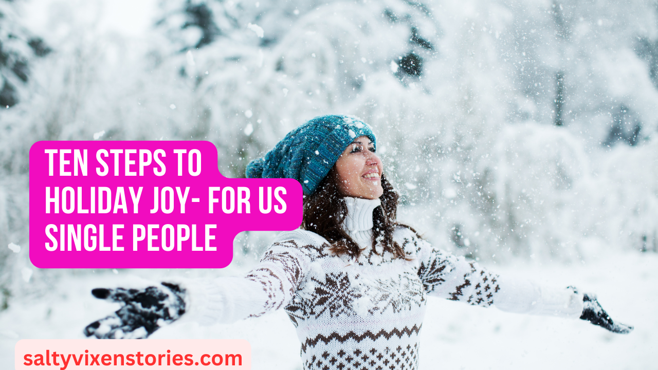Ten Steps to Holiday Joy- for us Single People - Salty Vixen Lifestyle ...