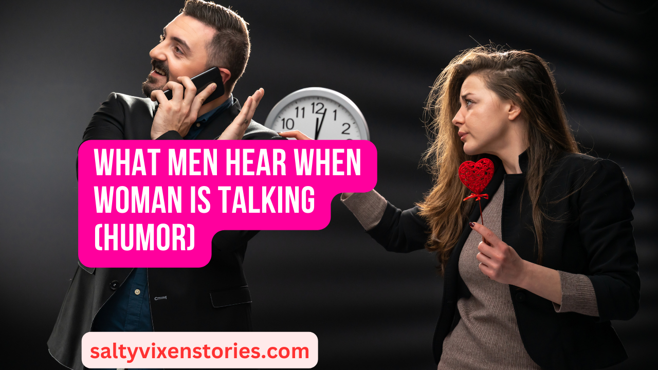 What Men Hear When Woman is talking (humor) - Salty Vixen Lifestyle ...