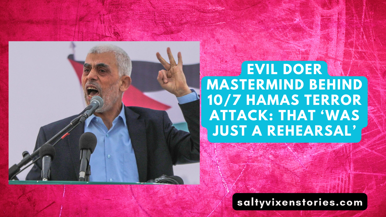 Evil Doer Mastermind Behind 10/7 Hamas Terror Attack: That ‘Was Just A ...