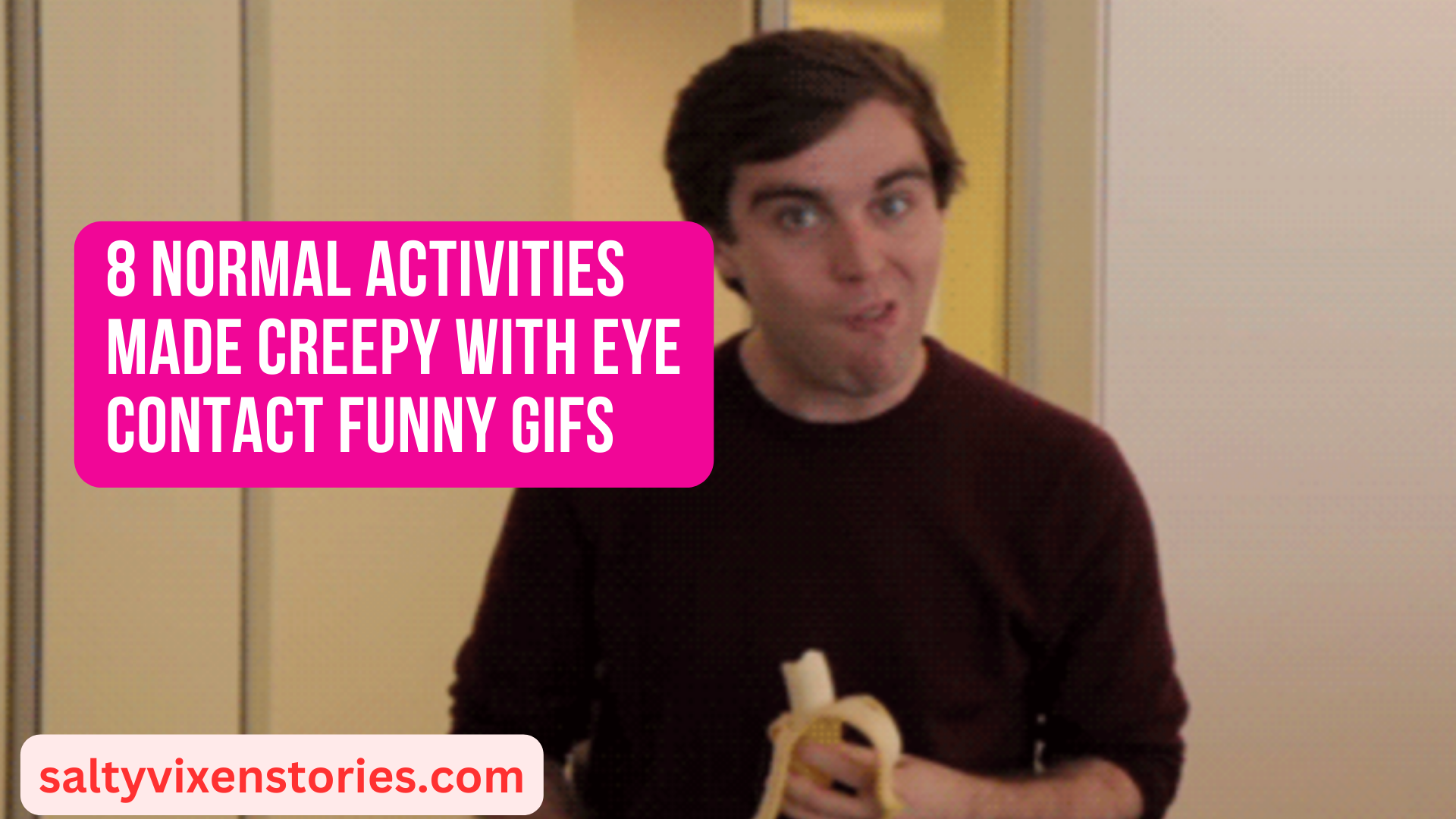 8 Normal Activities Made Creepy With Eye Contact Funny GIFs - Salty ...