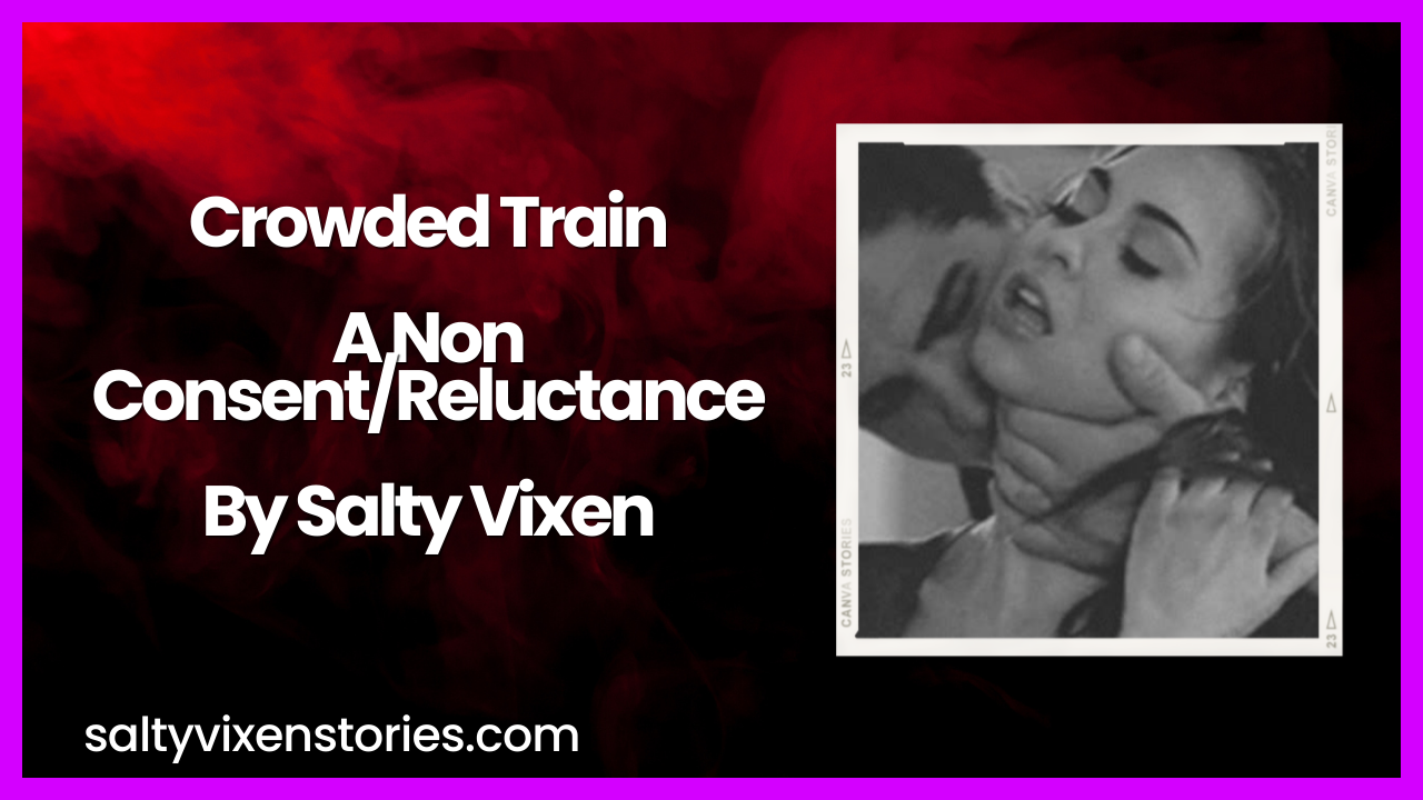 Crowded Train A Non Consentreluctance Sex Story By Salty Vixen Salty Vixen Official Website