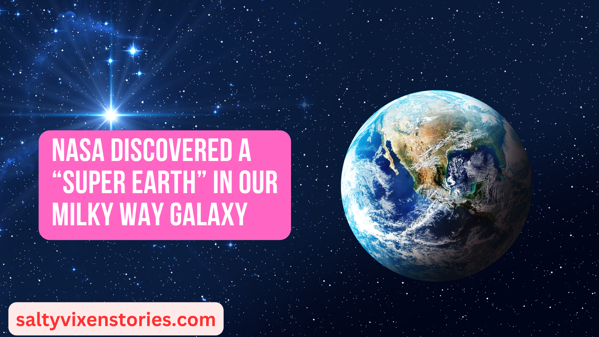 NASA Discovered a “Super Earth” in our Milky Way Galaxy - Salty Vixen ...