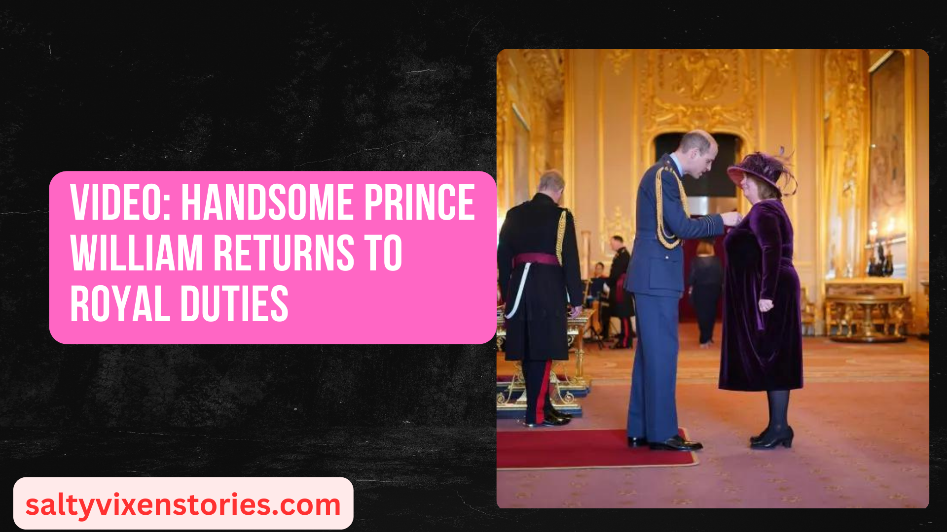 VIDEO Handsome Prince William Returns to Royal duties - Salty Vixen ...