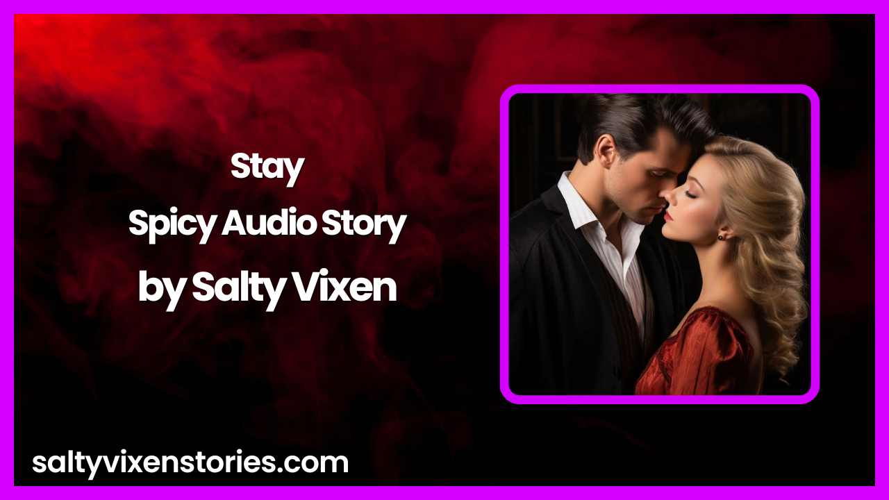 Stay-Spicy Audio Story by Salty Vixen - Salty Vixen Lifestyle Magazine