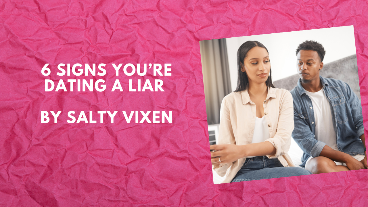 6 Signs You’re Dating a Liar - Salty Vixen Lifestyle Magazine