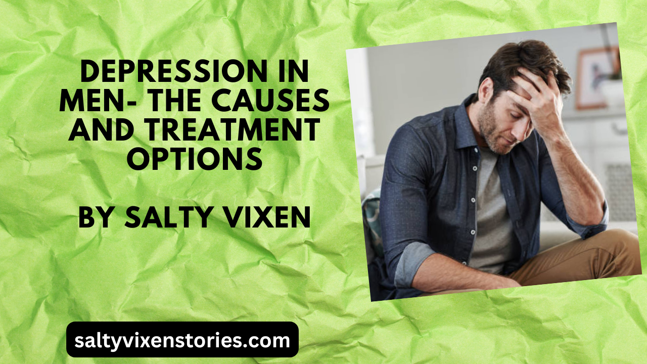 Depression in Men- The Causes and Treatment Options - Salty Vixen ...