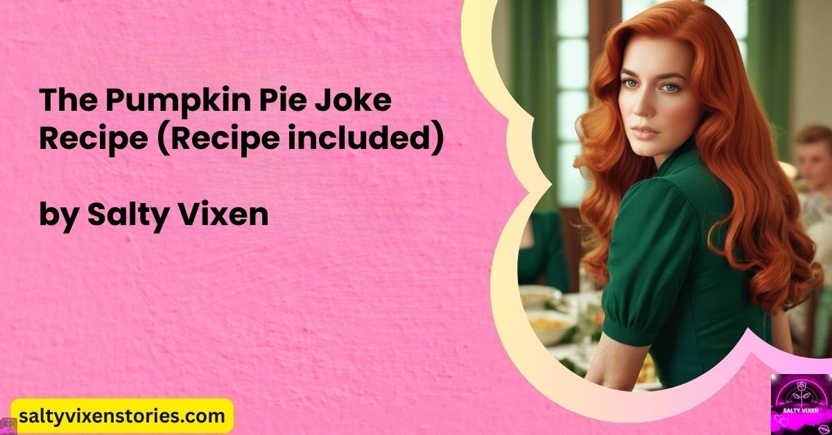 The Pumpkin Pie Joke Recipe - Salty Vixen Lifestyle Magazine